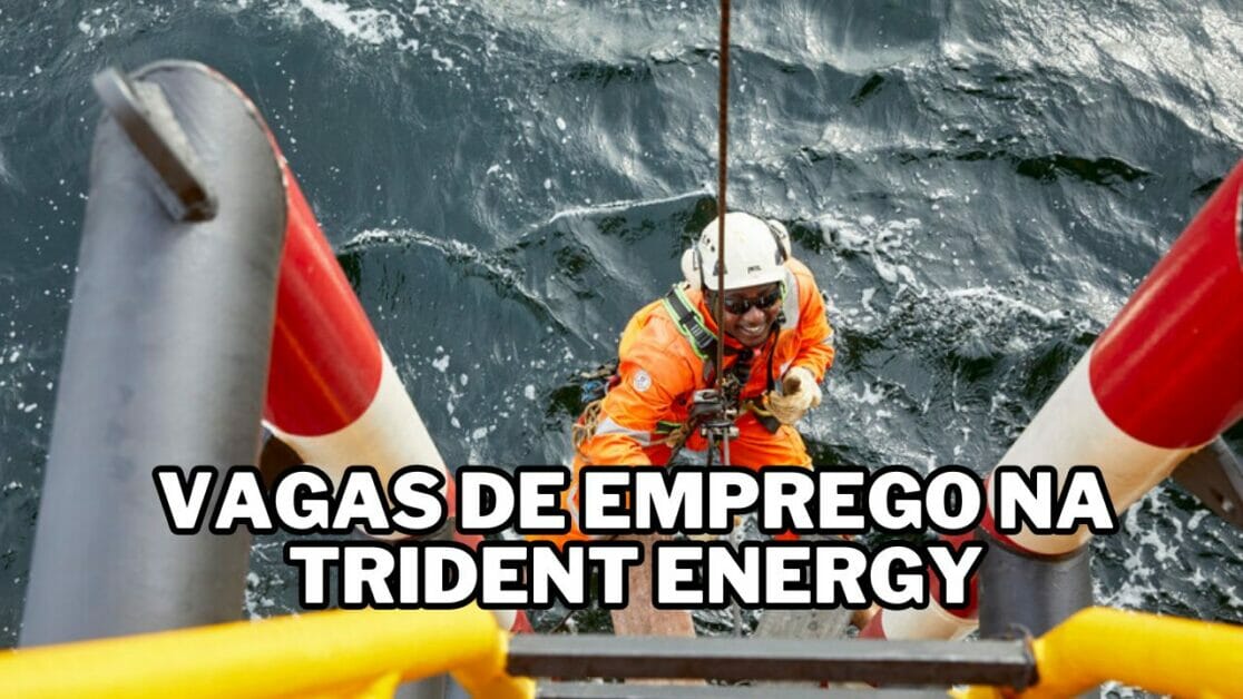 Trident Energy abre vagas de emprego em diversos cargos para o setor de ...