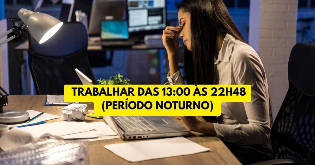 Que tal trabalhar das 13:00 às 22h48 (período noturno) com remuneração ...
