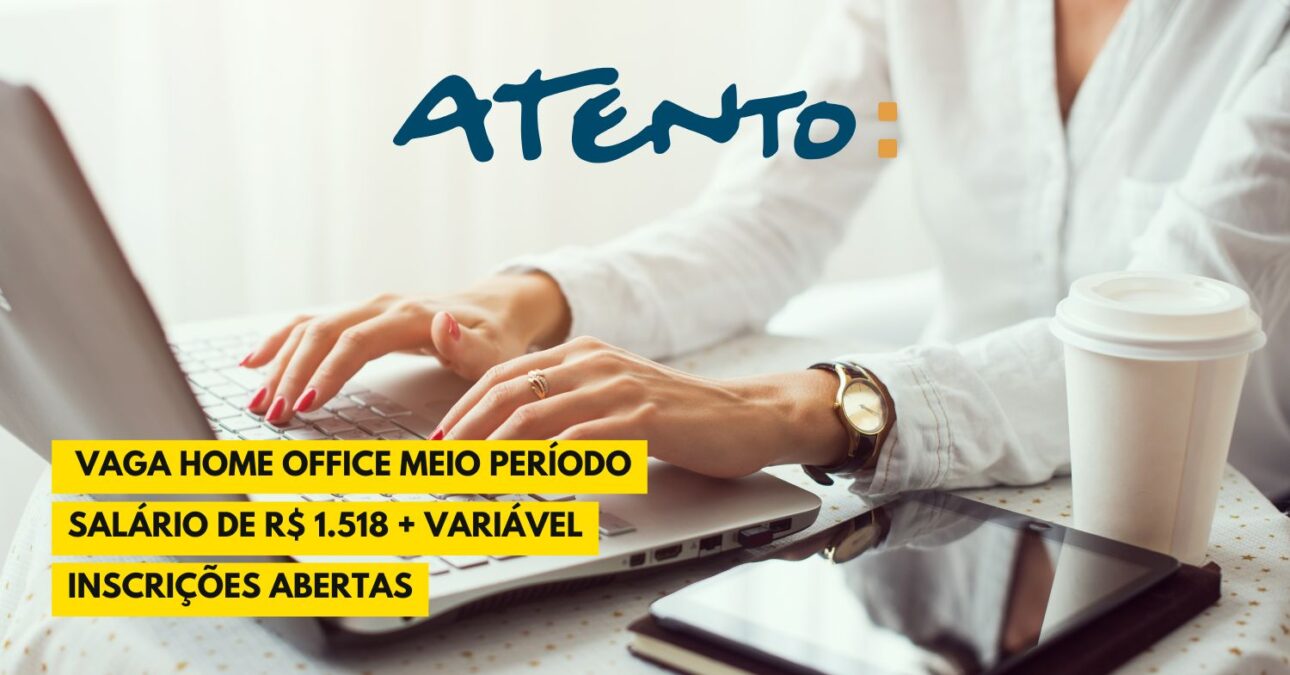 Atento abre vaga home office meio período com salário de R$ 1.518 mais ...
