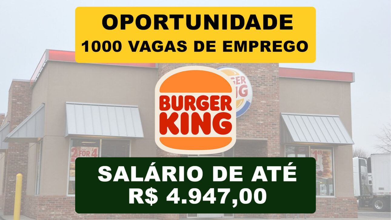 Burger King está contratando com e sem experiência, são cerca de 1.000 ...